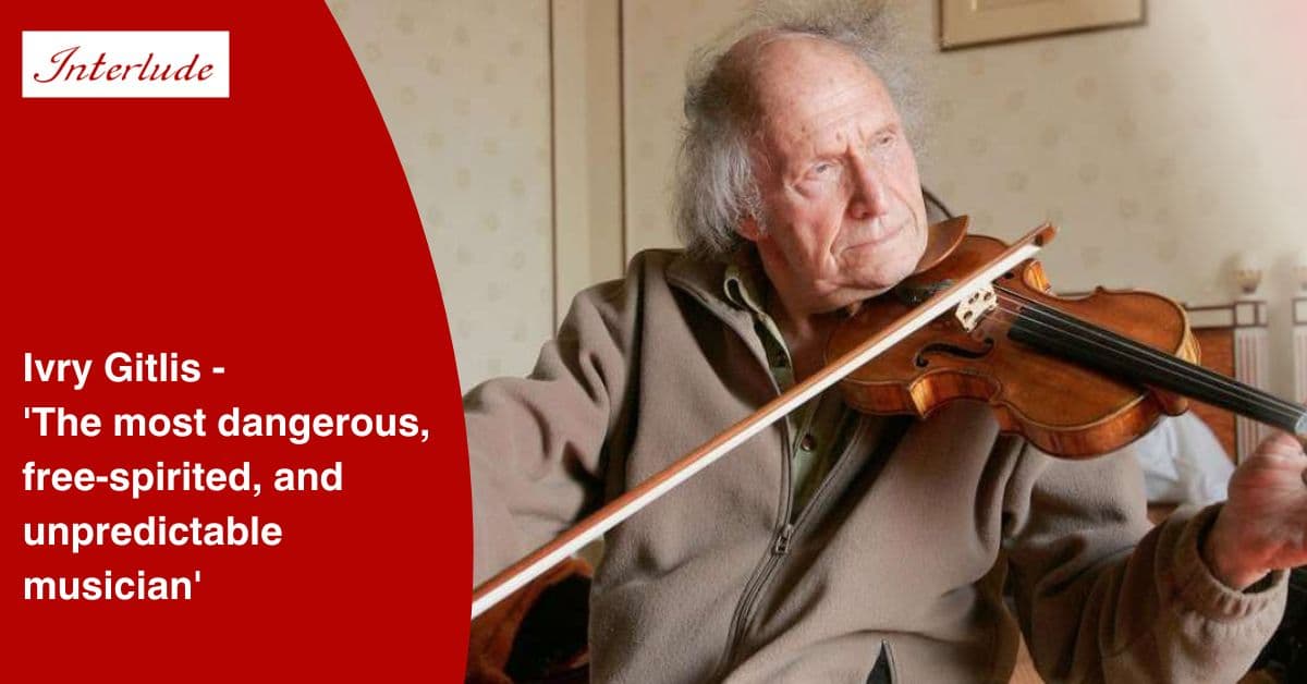 Ivry Gitlis: A Tribute to the Charismatic, Experimental Violinist