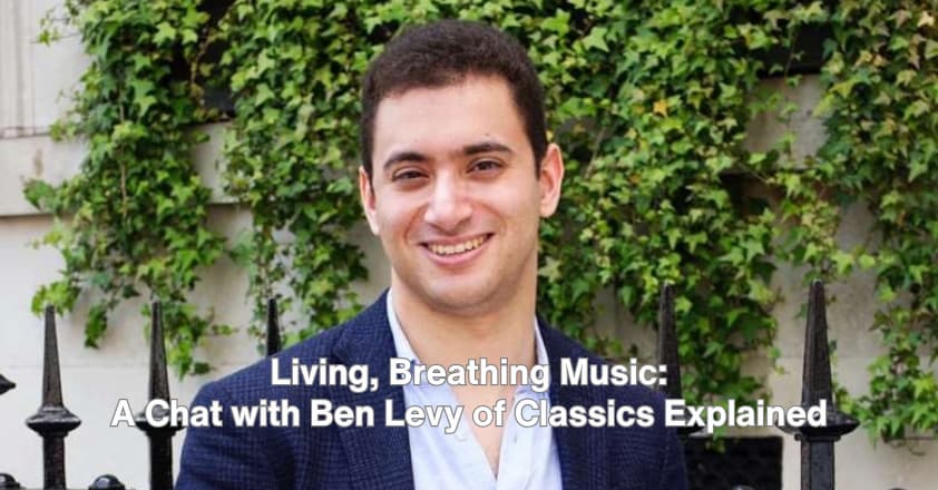 Living, Breathing Music: A Chat with Ben Levy of Classics Explained