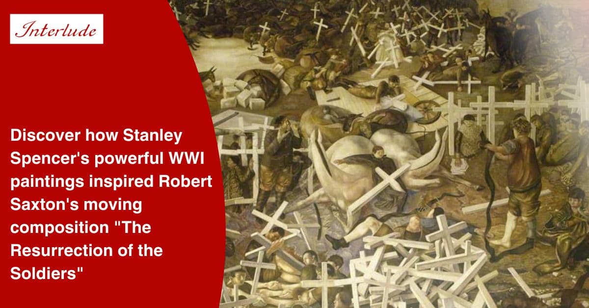 Inspiration Behind Robert Saxton’s The Resurrection of the Soldiers