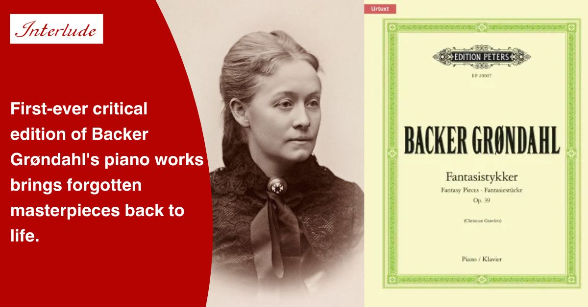 Celebrating the First Edition of Agathe Backer Grøndahl’s Piano Music