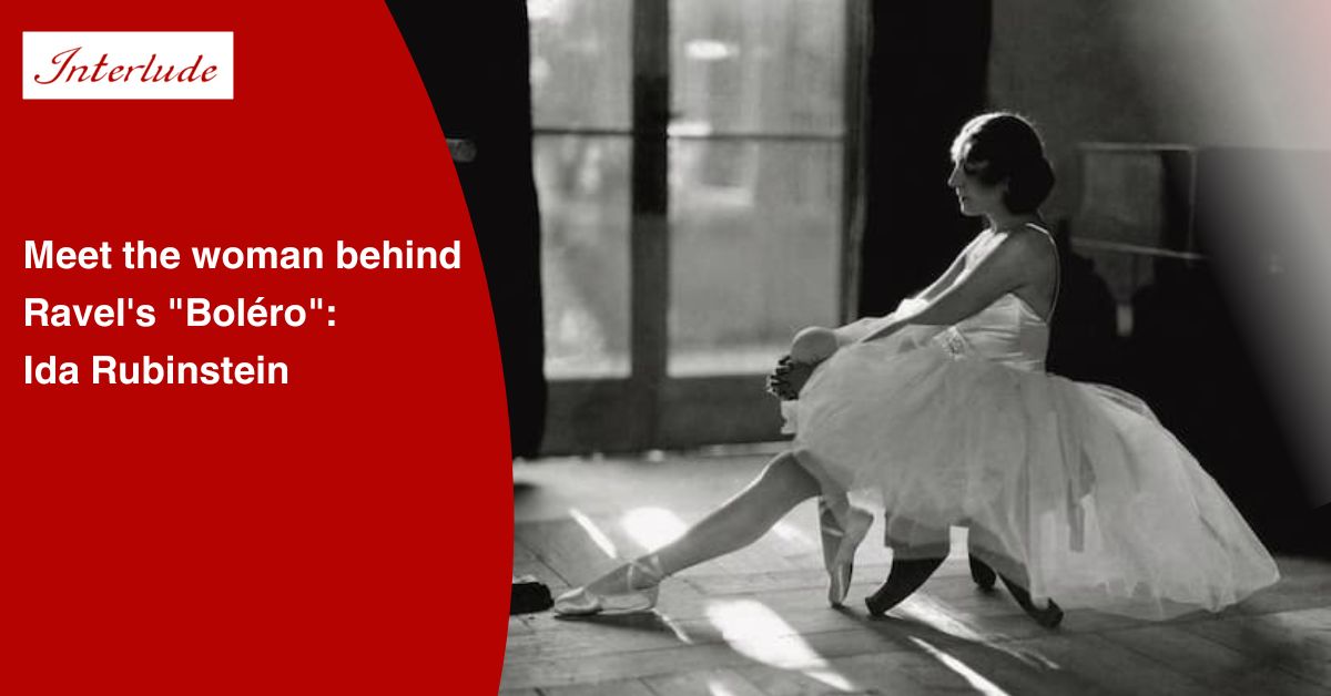 Ida Rubinstein: Dancer, Patroness, and Inspiration for Boléro