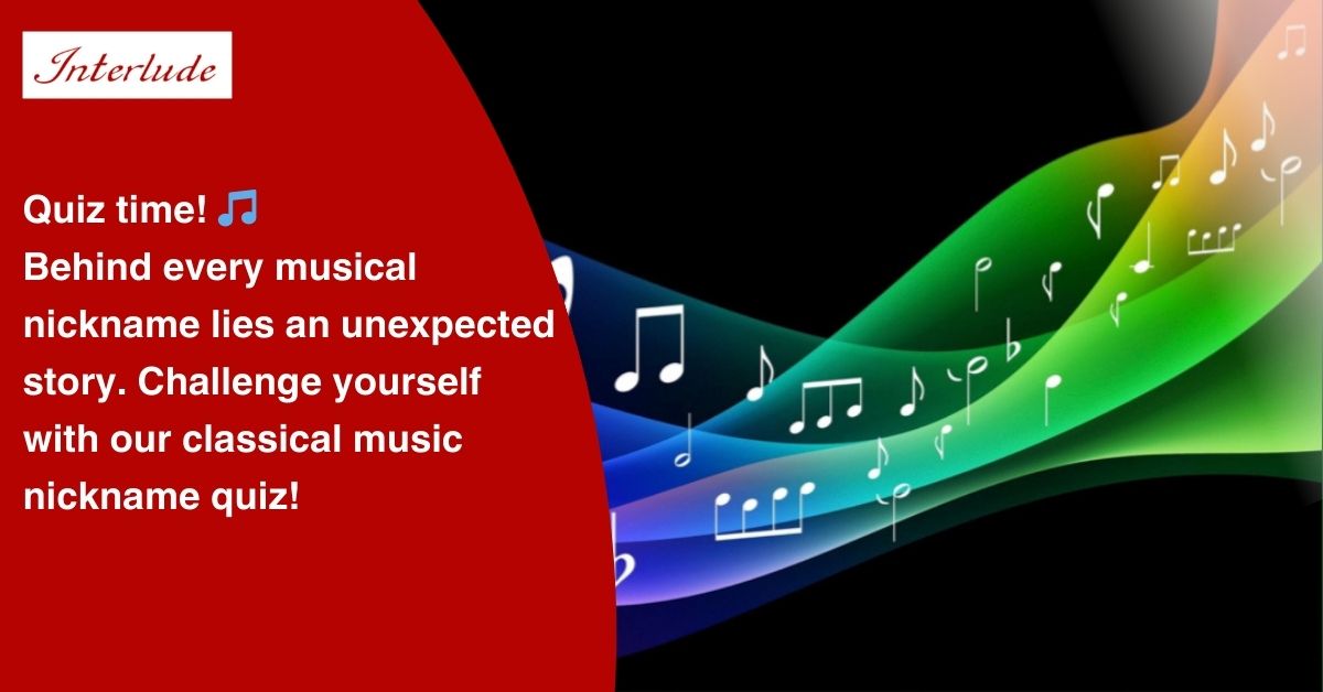 Classical Music's Best Nicknames: Test Your Musical IQ!