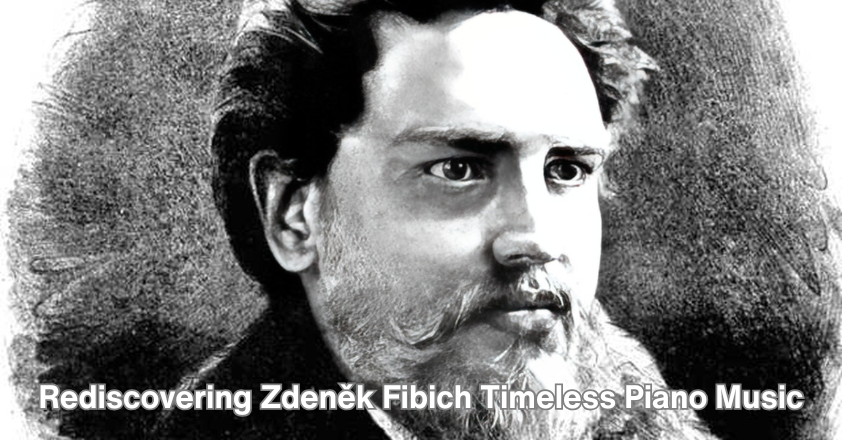 Zdeněk Fibich: Rediscovering Romantic Piano Music