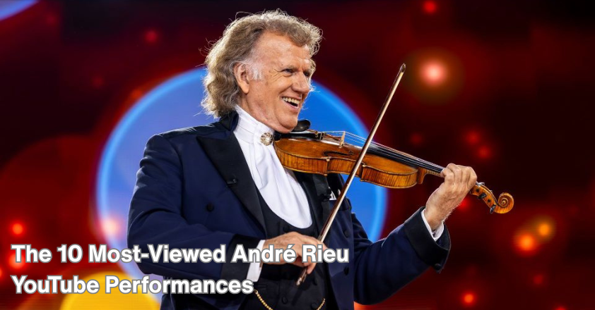 André Rieu's 10 Most-Watched YouTube Videos Ranked